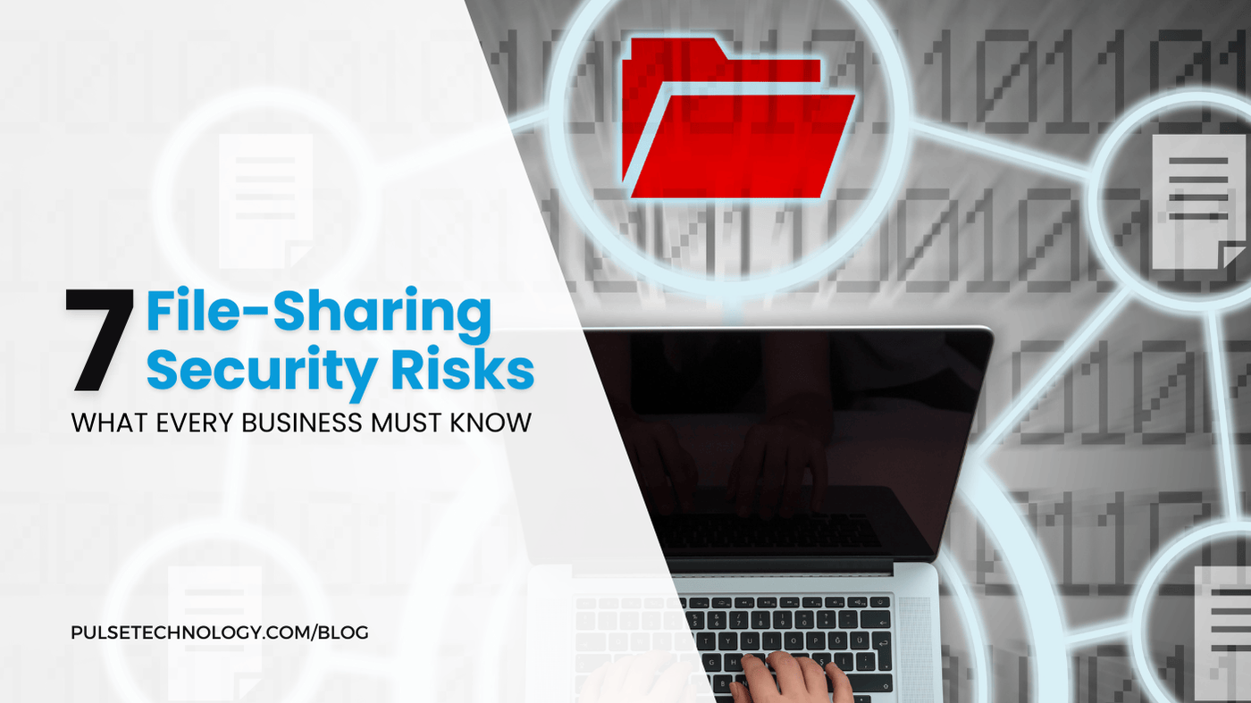 7 File-Sharing Security Risks for Businesses | Pulse Technology